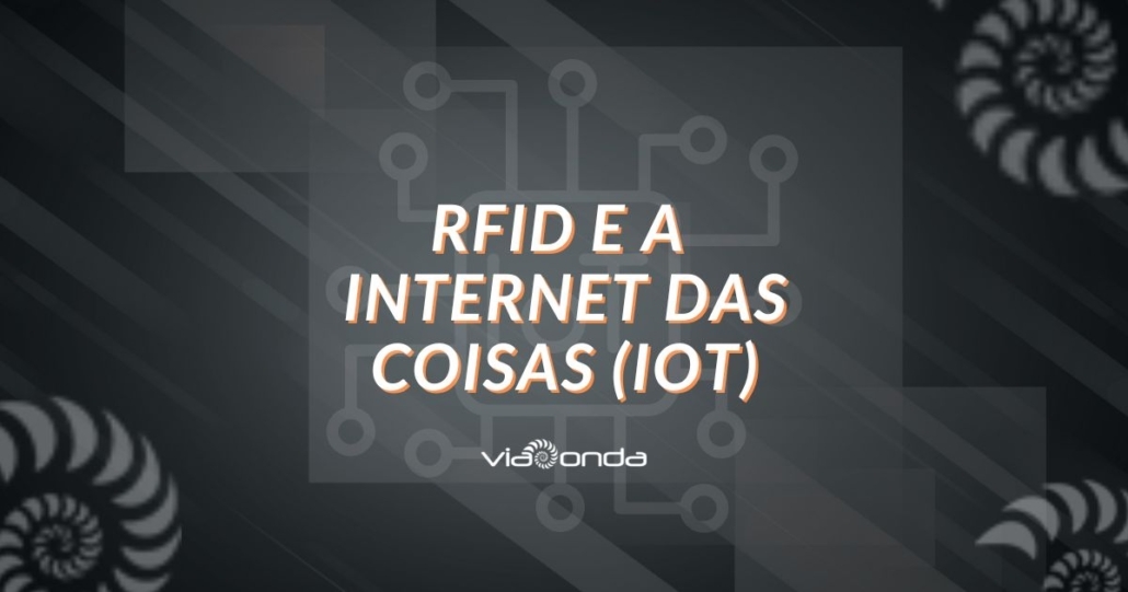 RFID and IoT - The Internet of Things - Viaonda RFID Blog